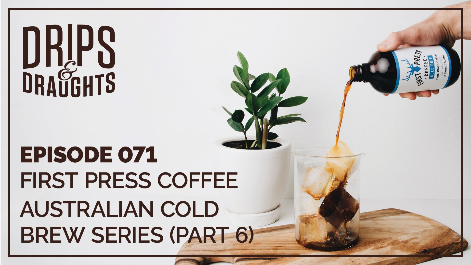 First Press Coffee / Australian Cold Brew Series (Part 6) - Drips ...