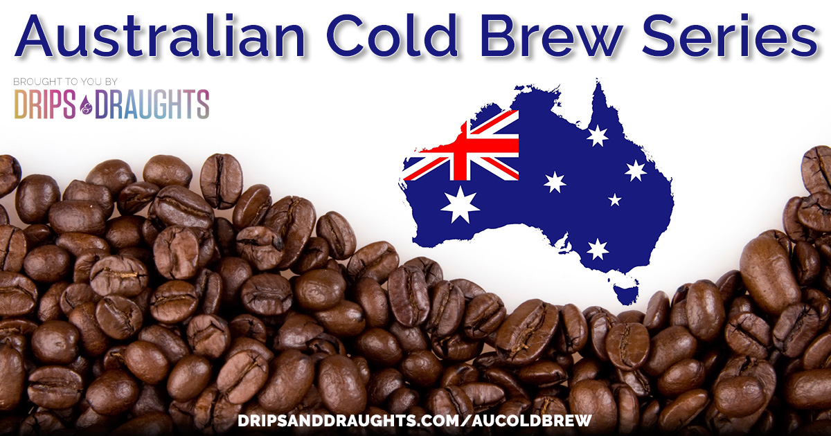 Australian Cold Brew Series - Drips & Draughts